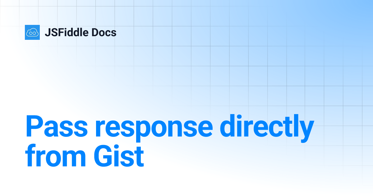 Pass response directly from Gist | JSFiddle Docs